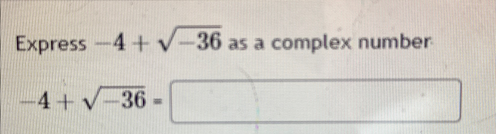 Solved Express -4+-362 ﻿as a complex number-4+-362= | Chegg.com