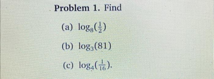 Solved Problem 1. Find (a) log8(21) (b) log3(81) (c) | Chegg.com