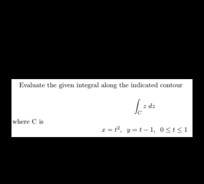 Solved Evaluate the given integral along the indicated | Chegg.com