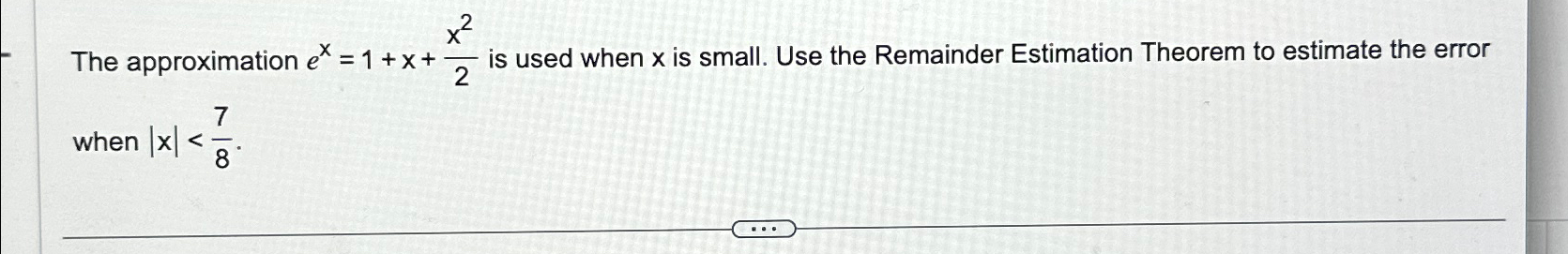 Solved The approximation ex=1+x+x22 ﻿is used when x ﻿is | Chegg.com