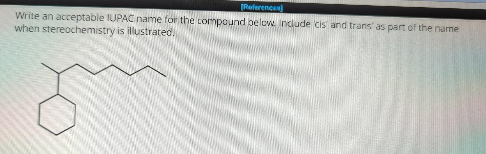 Solved Write an acceptable IUPAC name for the compound | Chegg.com