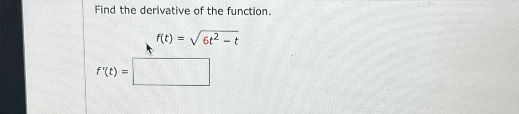 Solved Find the derivative of the function.f(t)=6t2-t2f'(t)= | Chegg.com