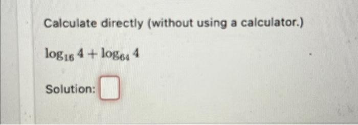 Solved Calculate directly (without using a calculator.) | Chegg.com Solved Calculate directly (without using a calculator.) | Chegg.com