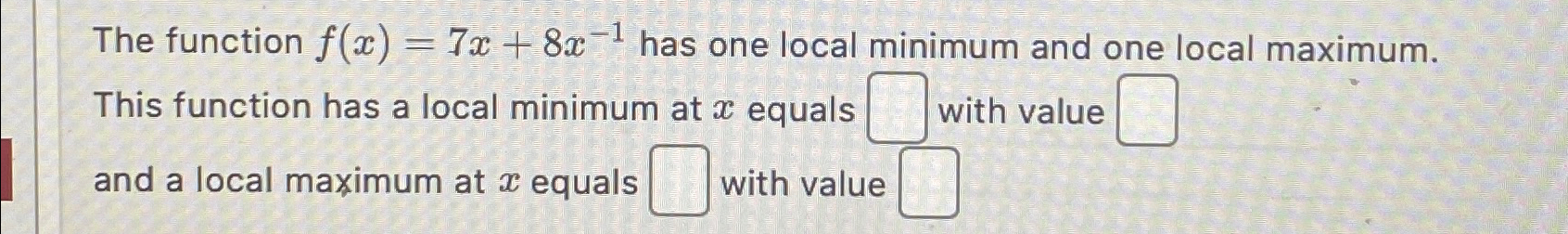 Solved The function f(x)=7x+8x-1 ﻿has one local minimum and | Chegg.com