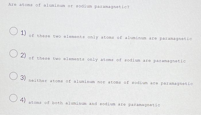 Solved Are atoms of aluminum or sodium paramagnetic? 1) of | Chegg.com
