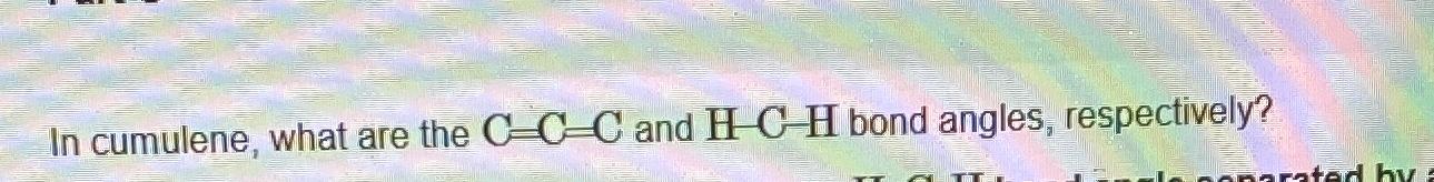 Solved In cumulene, what are the C=C-C ﻿and H-C-H ﻿bond | Chegg.com