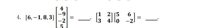 Solved [6,−1,8,3]⎣⎡4−9−25⎦⎤= [1324][506−2]= | Chegg.com