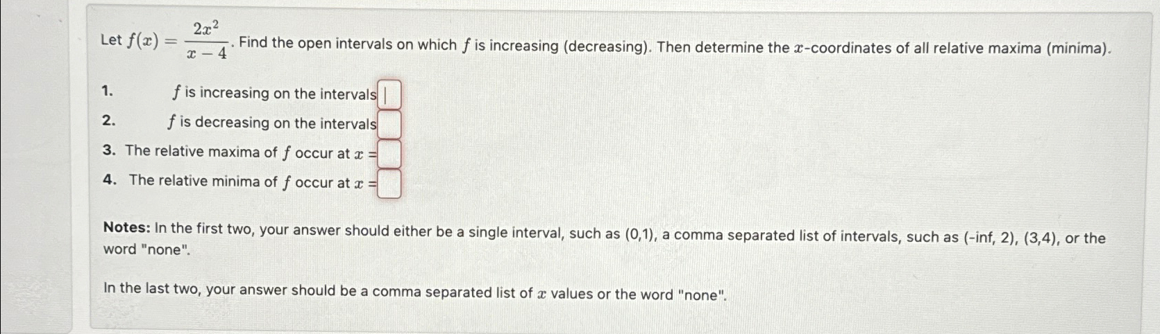 Solved Let f(x)=2x2x-4. ﻿Find the open intervals on which f | Chegg.com