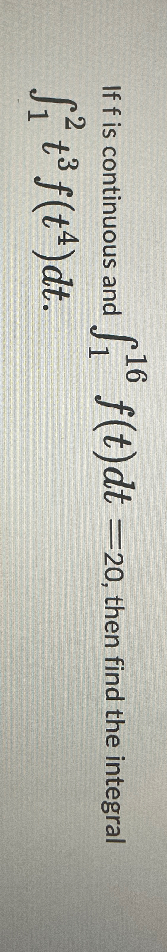 Solved If f ﻿is continuous and ∫116f(t)dt=20, ﻿then find the | Chegg.com