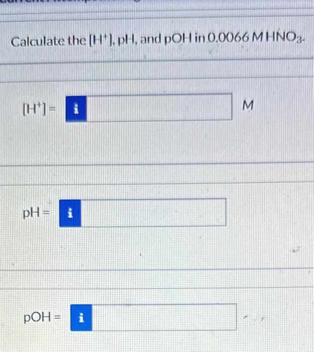 Solved Calculate the [H+],pH, and pOH in 0.0066MHNO3. [H+]= | Chegg.com