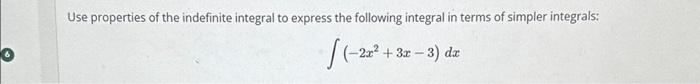 Solved Use properties of the indefinite integral to express | Chegg.com