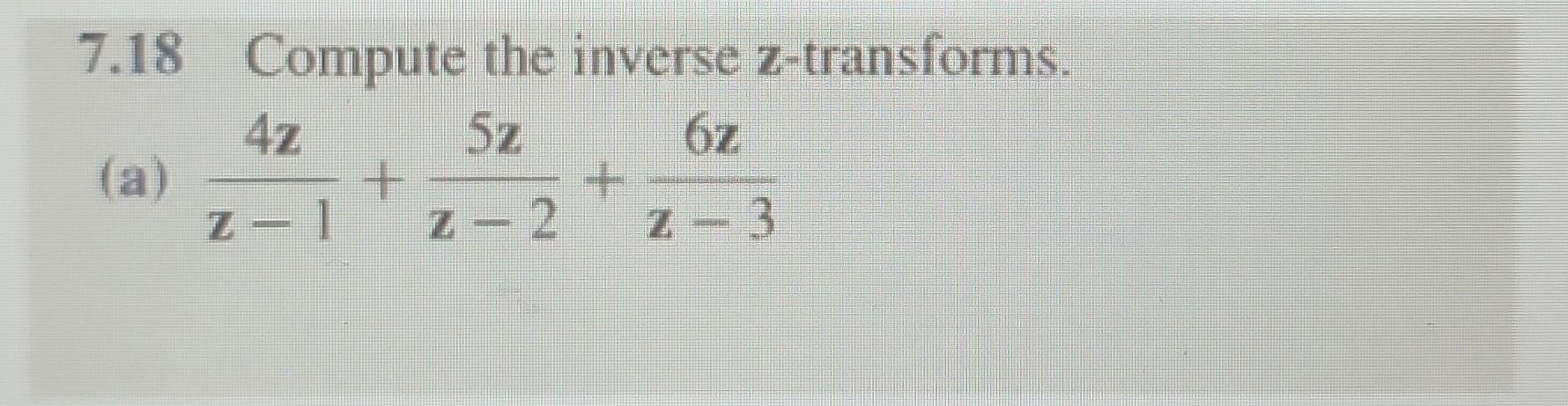 Solved 7.18 Compute the inverse z-transforms. (a) | Chegg.com