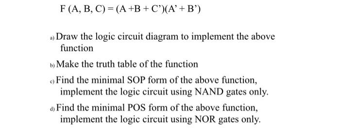 Solved F(A, B, C) = (A +B+C)(A' +B') a) Draw the logic | Chegg.com
