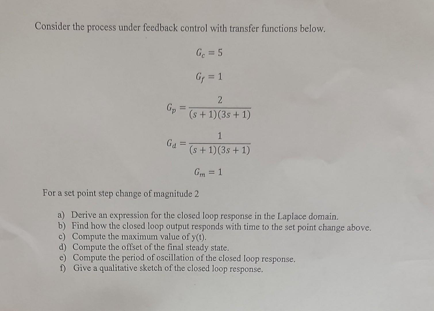 Solved Consider the process under feedback control with | Chegg.com
