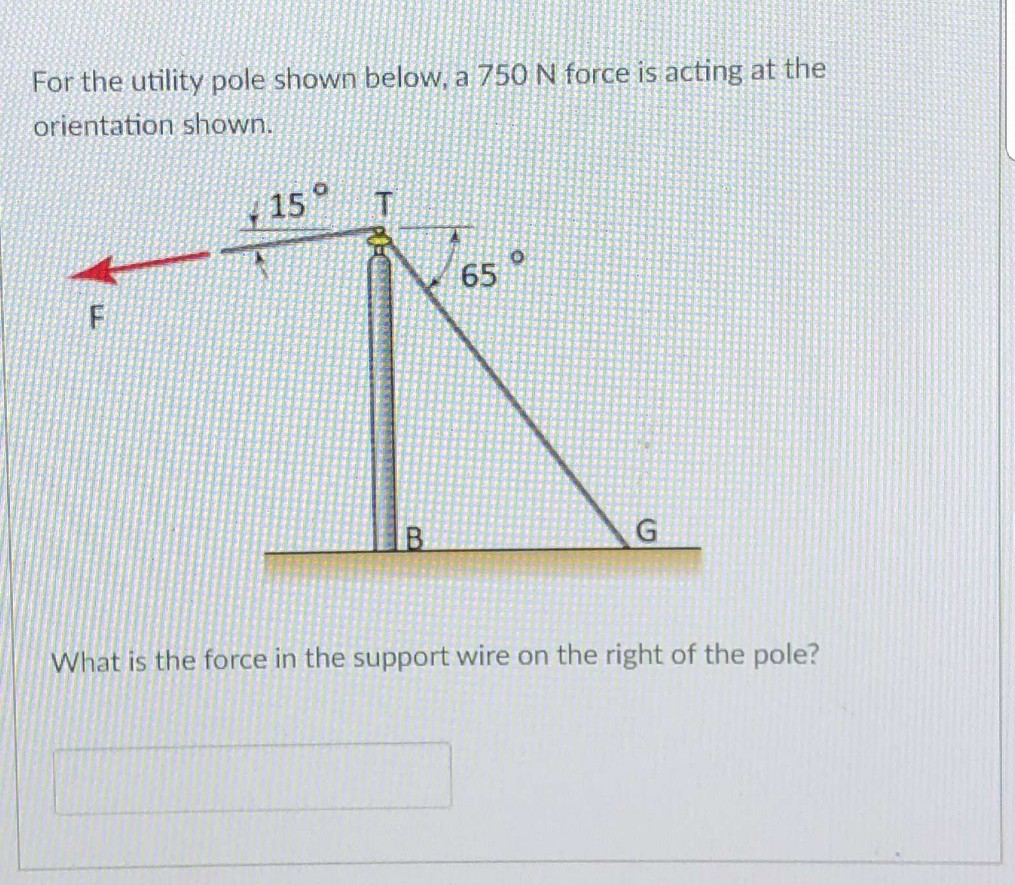 Solved For the utility pole shown below, a 750 N force is | Chegg.com