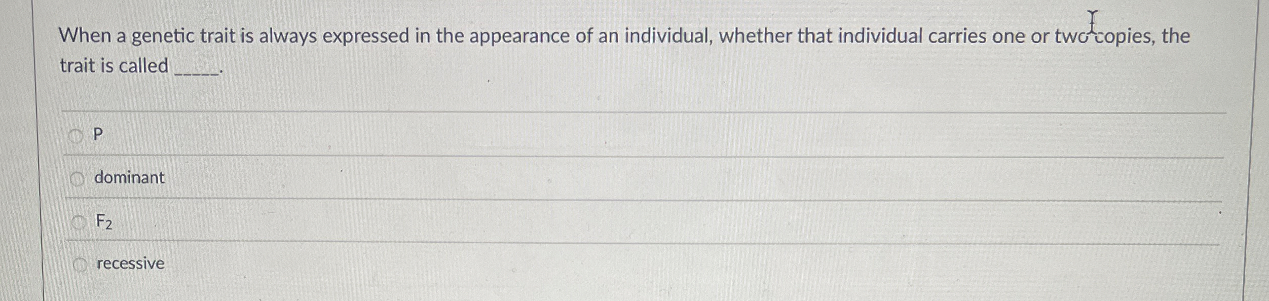 Solved When a genetic trait is always expressed in the | Chegg.com