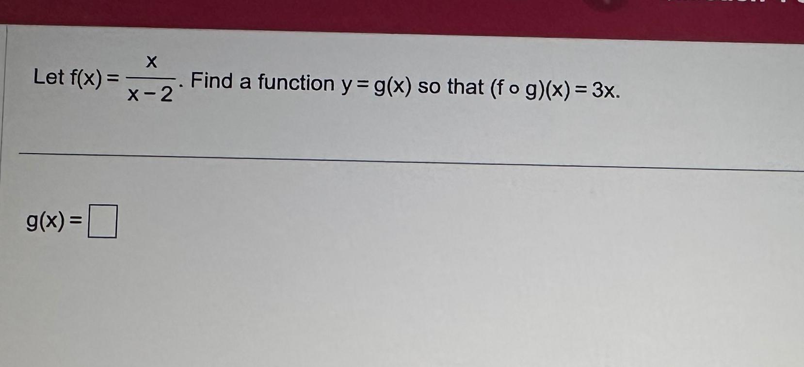 Solved Let f(x)=xx-2. ﻿Find a function y=g(x) ﻿so that | Chegg.com