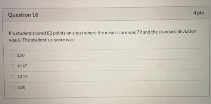 Solved Question 16 4 pts If a student scored 82 points on a | Chegg.com