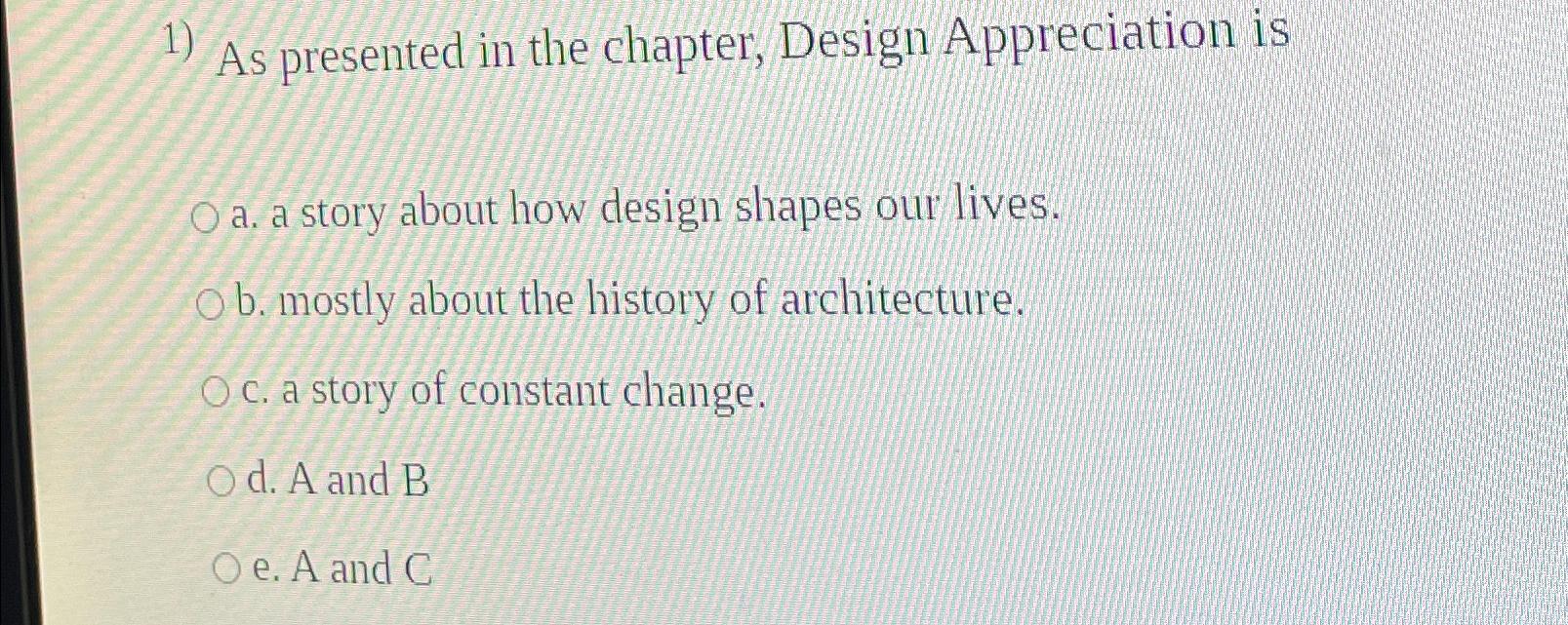 As presented in the chapter, Design Appreciation isa. | Chegg.com