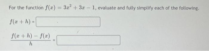 Solved For the function f(x)=3x2+3x−1, evaluate and fully | Chegg.com