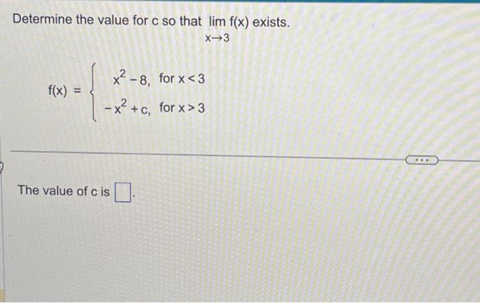 Solved Determine the value for c so that limx→3f(x) exists. | Chegg.com