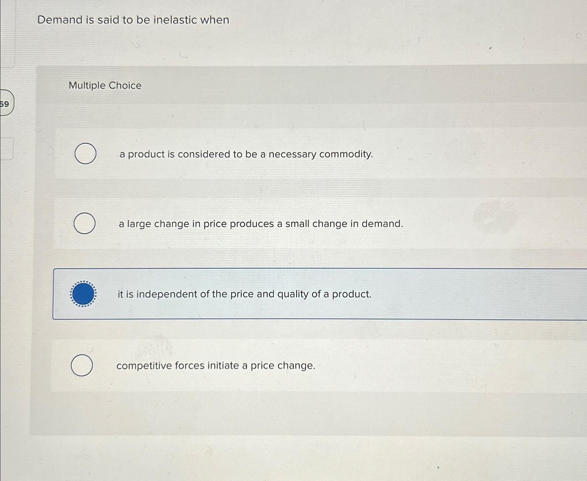Solved Demand is said to be inelastic whenMultiple Choicea | Chegg.com