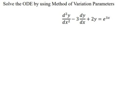 Solved Solve the ODE by using Method of Variation Parameters | Chegg.com