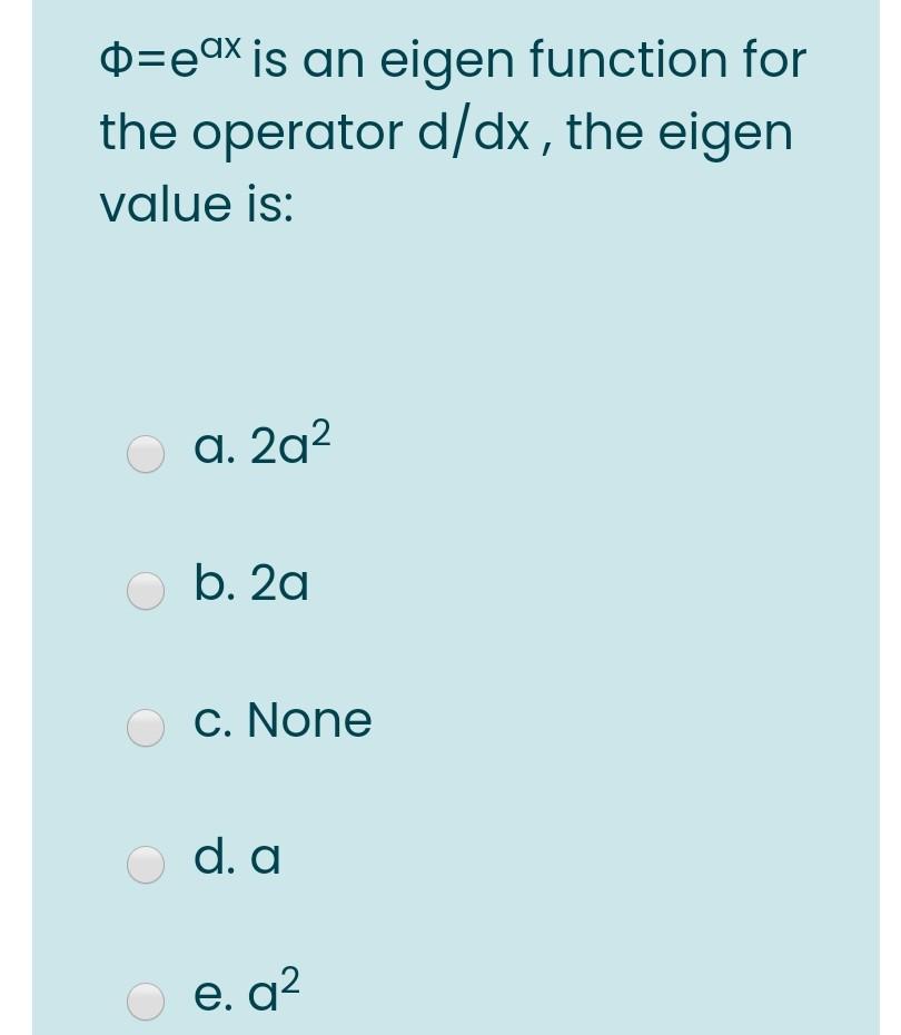 Solved o=ex is an eigen function for the operator d/dx, the | Chegg.com