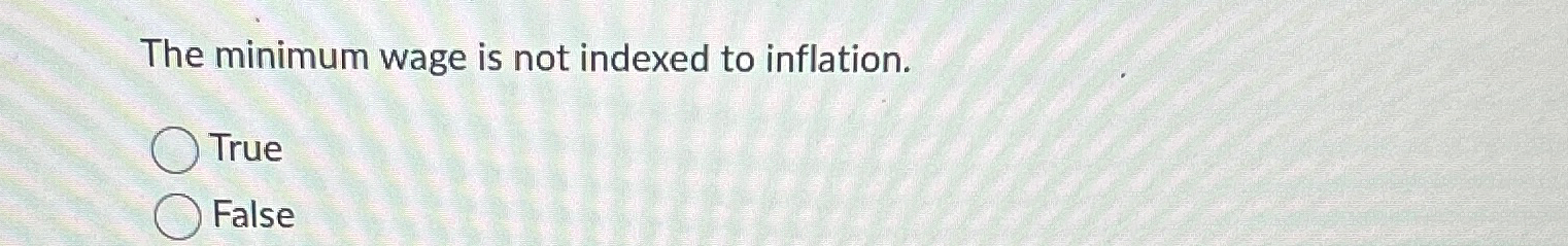 Solved The minimum wage is not indexed to | Chegg.com