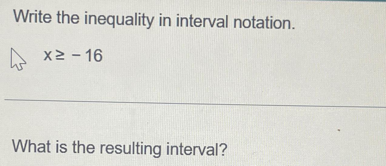 Solved Write the inequality in interval notation.x≥-16What | Chegg.com