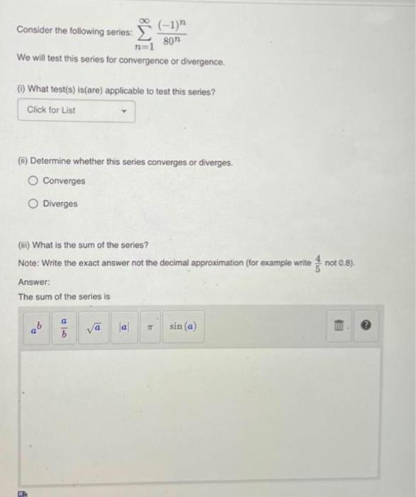 Solved Consider the following series: ∑n=1∞80n(−1)n We will | Chegg.com