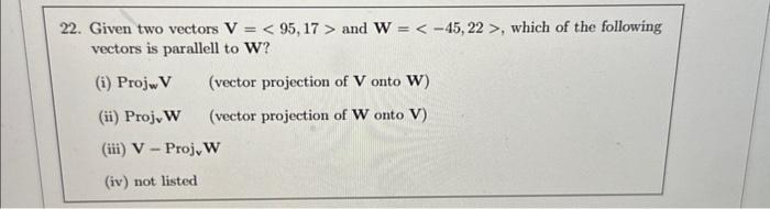 Solved 22. Given two vectors V= 95,17 and W= −45,22 , which | Chegg.com