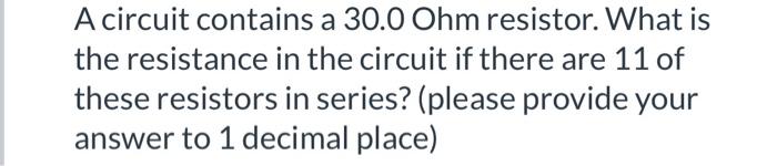 A circuit contains a 30.0 Ohm resistor. What is the | Chegg.com