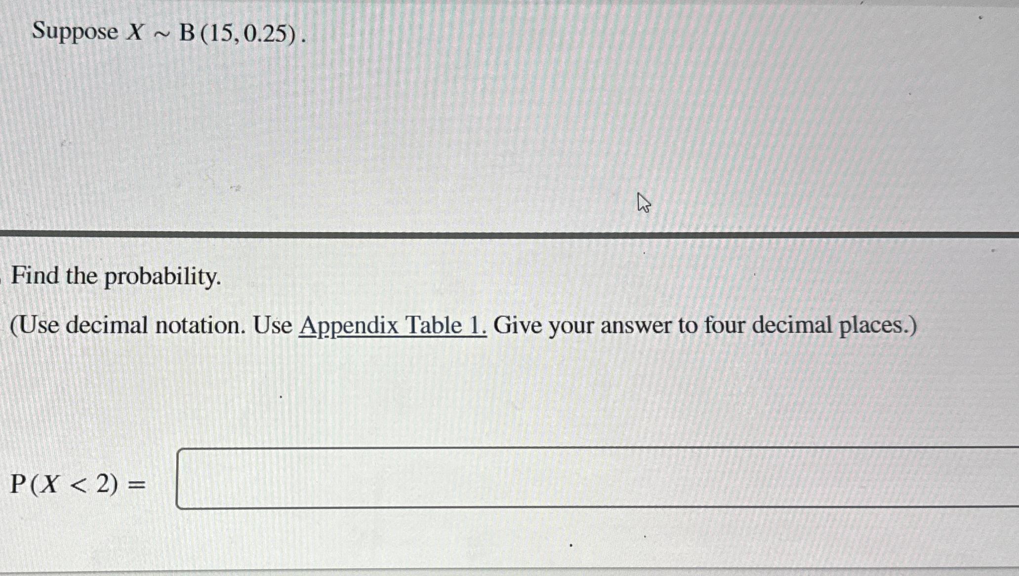 Solved Suppose x∼B(15,0.25)Find the probability.(Use decimal | Chegg.com