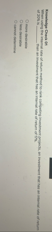 Solved Knowledge Check 01When using the internal rate of | Chegg.com