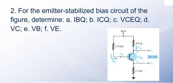 Solved 2. For the emitter-stabilized bias circuit of the | Chegg.com