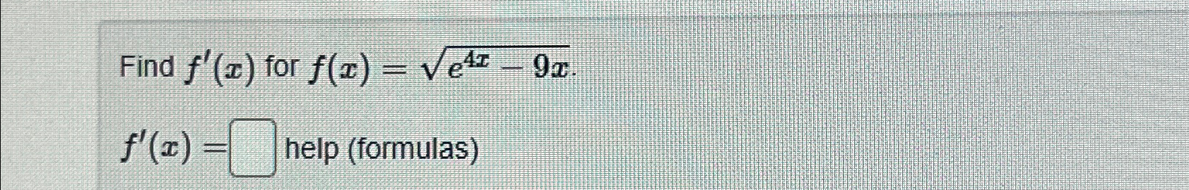 Solved Find f'(x) ﻿for f(x)=e4x-9x2f'(x)= ﻿help (formulas) | Chegg.com