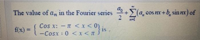 Solved The value of an in the Fourier series (a cos nx+b, | Chegg.com