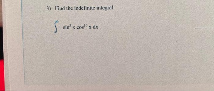 Solved 3) Find the indefinite integral: S sinx costo x dx | Chegg.com