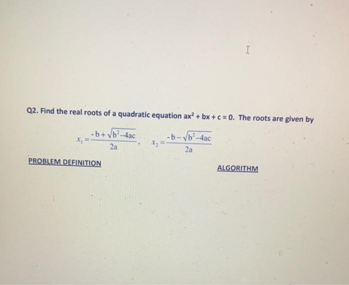 Solved I Q2. Find the real roots of a quadratic equation ax? | Chegg.com