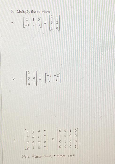 Solved 3. Multiply the matrices: a. [2−11203]×⎣⎡231120⎦⎤ b. | Chegg.com