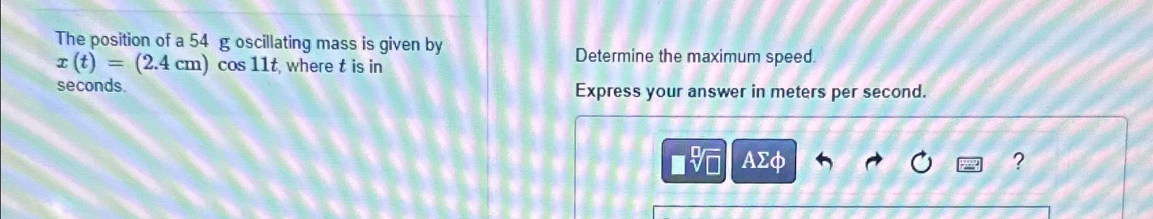 Solved The position of a 54g ﻿oscillating mass is given by | Chegg.com