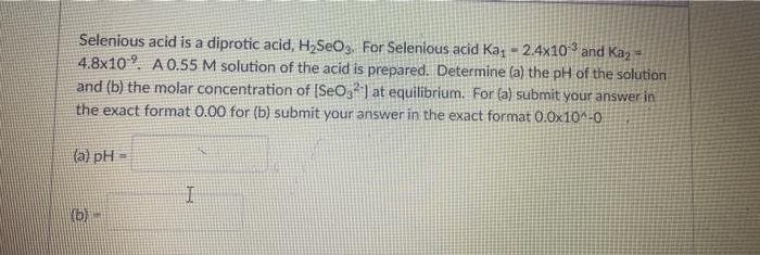 Solved Selenious acid is a diprotic acid, H2SO3. For | Chegg.com