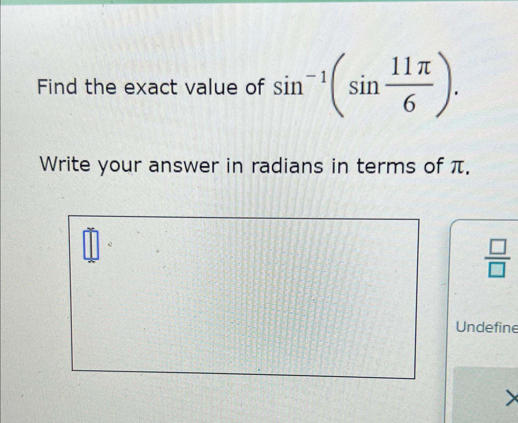 Solved Find the exact value of sin-1(sin11π6)Write your | Chegg.com