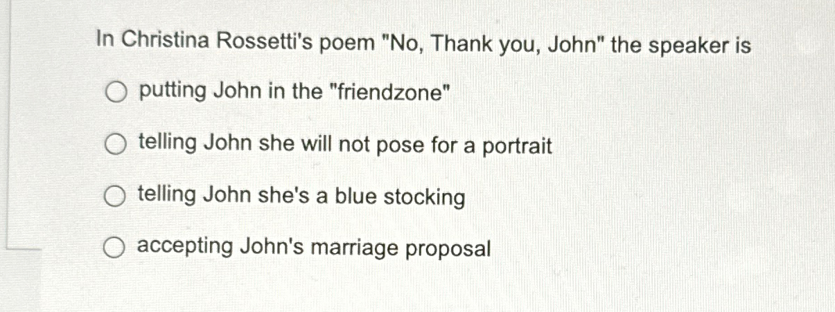 Solved In Christina Rossetti's poem "No, ﻿Thank you, John" | Chegg.com