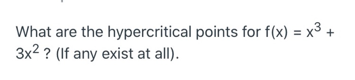 Solved What are the hypercritical points for f(x) = x3 + 3x2 | Chegg.com