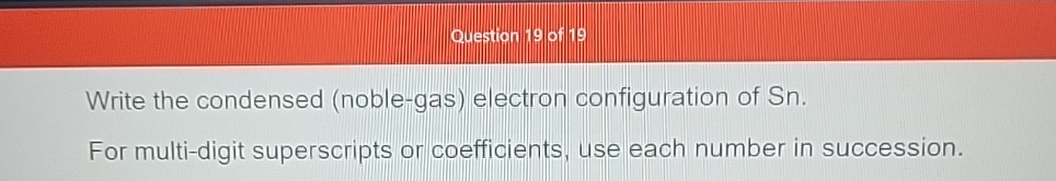 Solved Question 19 ﻿of 19Write the condensed (noble-gas) | Chegg.com