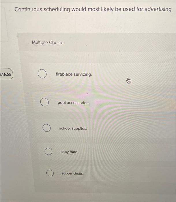 Solved :49:00 Continuous scheduling would most likely be | Chegg.com