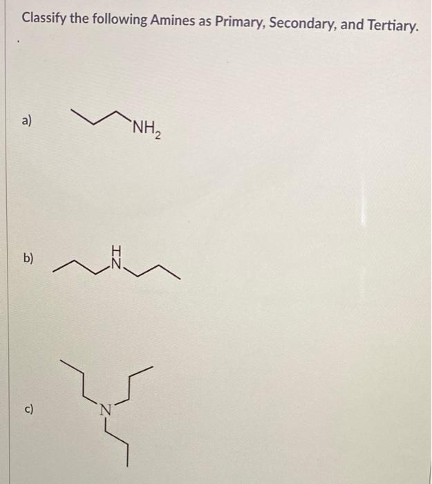 Solved Classify the following Amines as Primary, Secondary, | Chegg.com