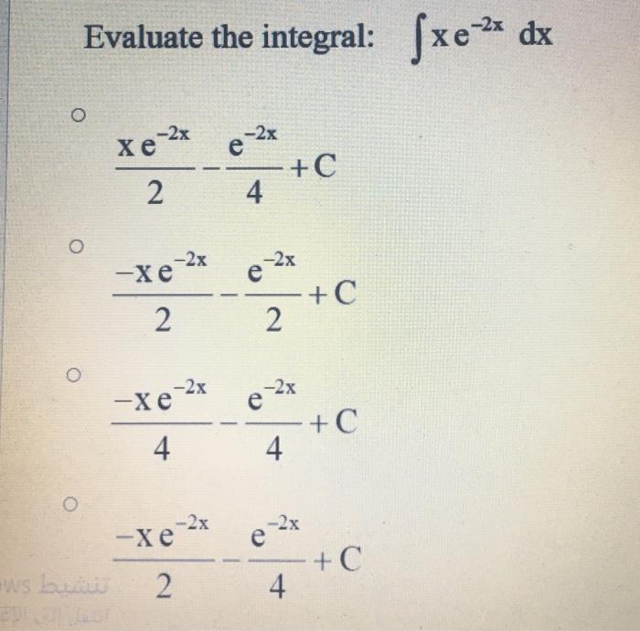 Solved Evaluate the integral: ſxe 2 dx -2x Xe 2 e-2 -2x +C 4 | Chegg.com